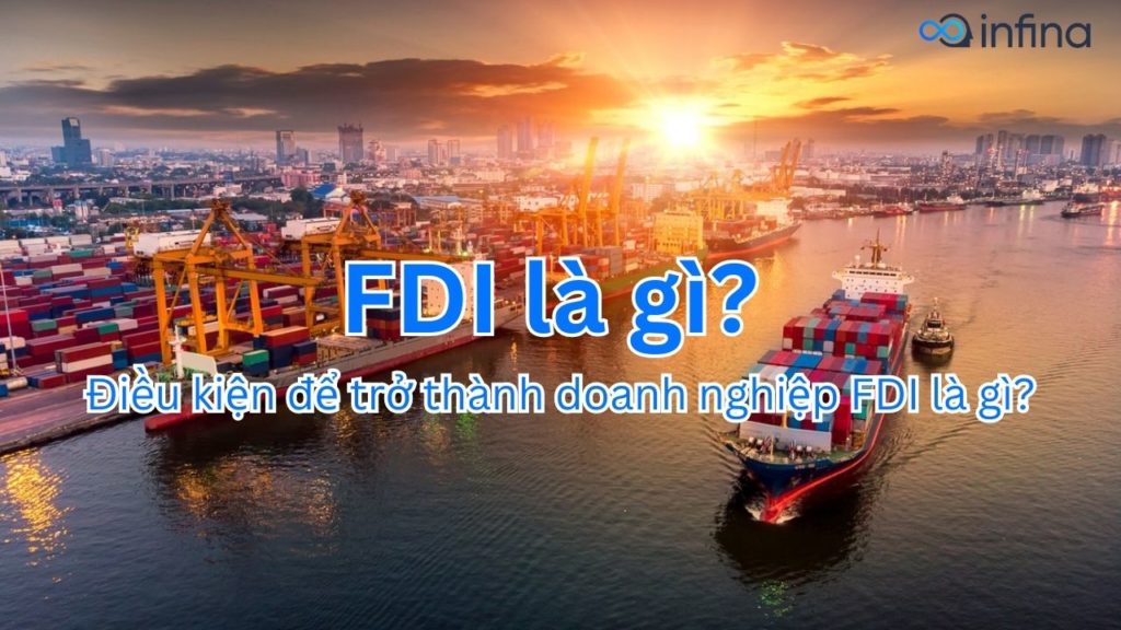 FDI là gì? FDI ảnh hưởng mạnh như thế nào để thị thường Việt Nam?