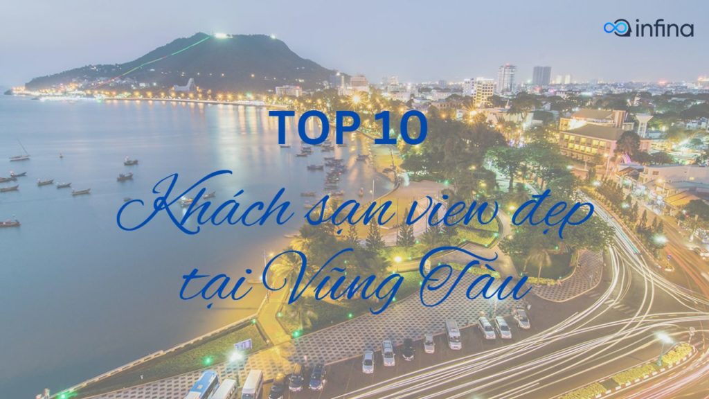 TOP 10 khách sạn tại Vũng Tàu giá hợp lý lại có view xịn sò bạt ngàn